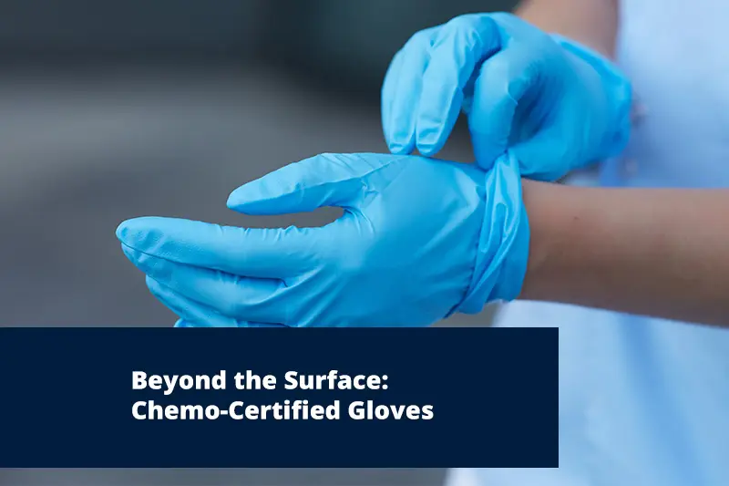 Chemotherapy Gloves Buyer’s Guide – Safety & ASTM Compliance